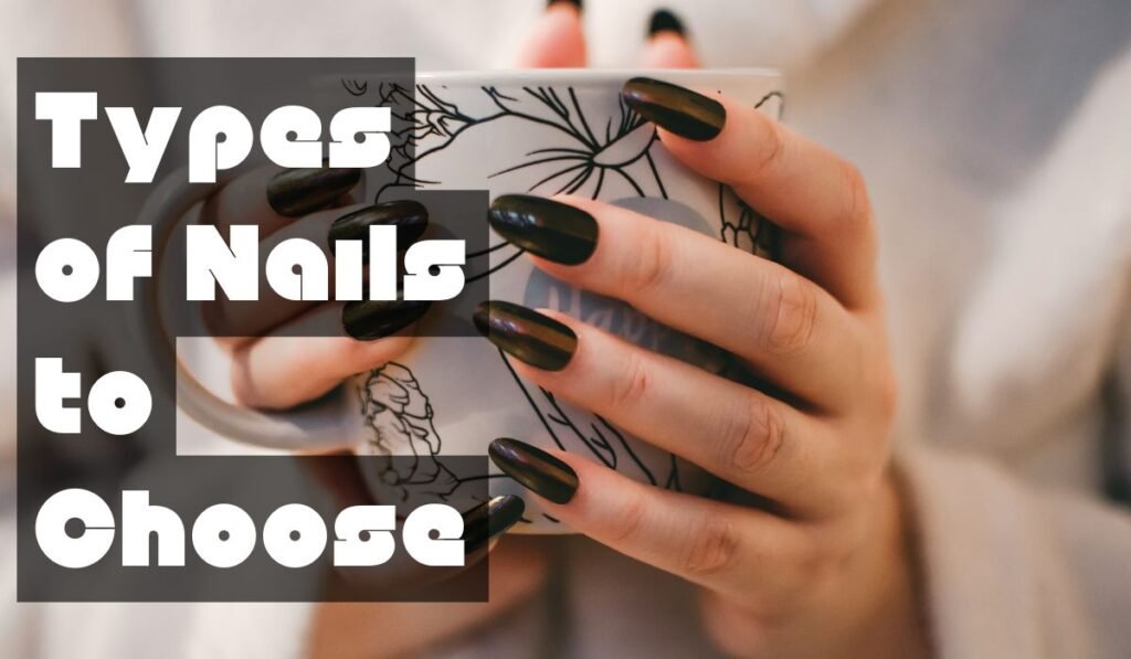 12 Types of Nails: Choose the Right One That Suits You Best